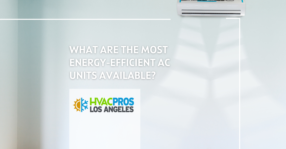 Top Energy-Efficient AC Units for 2024 | HVAC Pros Los Angeles